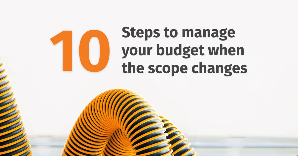 10 Steps to Manage Your Budget When Scope Changes